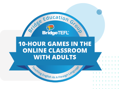 Teaching Online Games and Activities - Adults - BridgeUniverse - TEFL ...